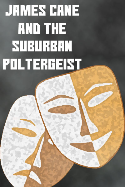 James Cane and the Suburban Poltergeist | East of the Web